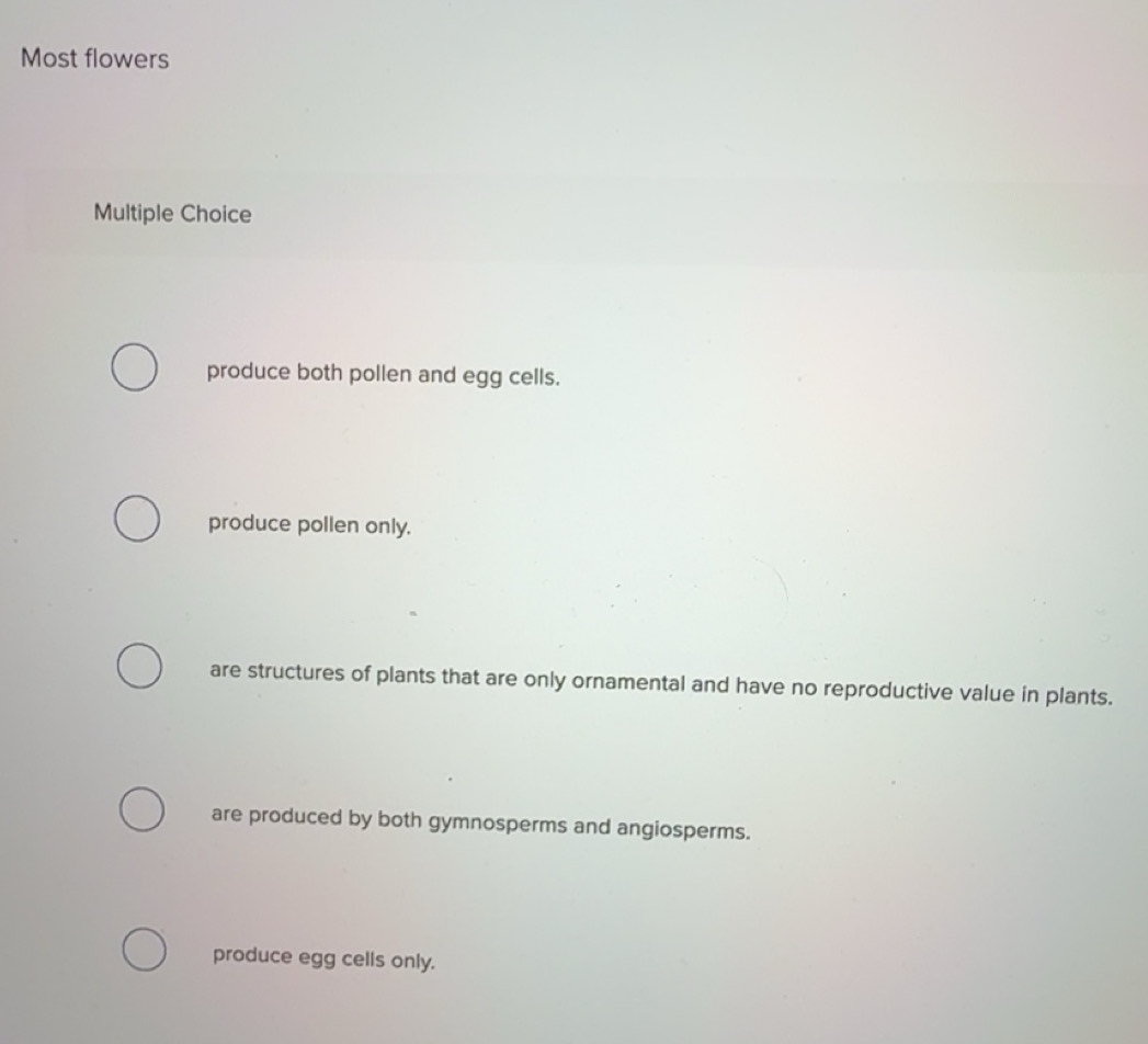 Solved: Most flowers Multiple Choice produce both pollen and egg cells ...
