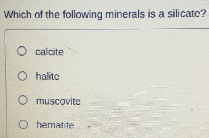 Solved: Which of the following minerals is a silicate? calcite halite ...