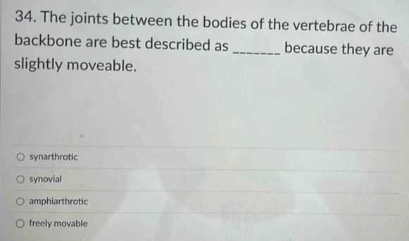 Solved: The joints between the bodies of the vertebrae of the backbone ...