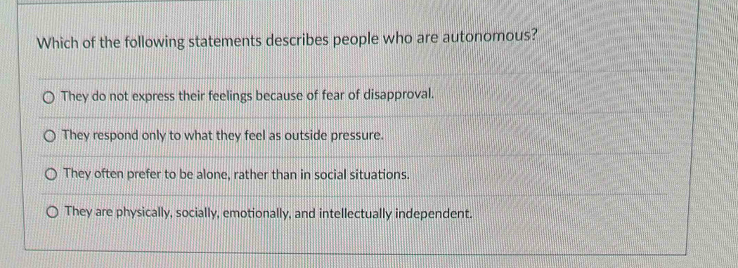 Which of the following statements describes people who are autonomous ...