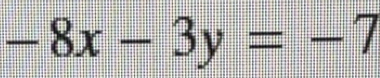 Solved: -8x-3y=-7 [Math]
