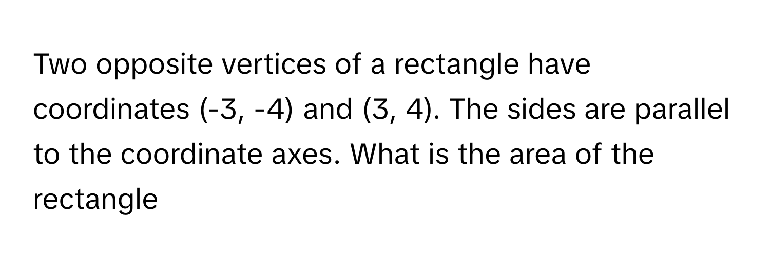 Solved: Two opposite vertices of a rectangle have coordinates (-3, -4 ...