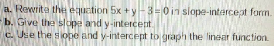Solved: Rewrite the equation 5x+y-3=0 in slope-intercept form. b. Give ...