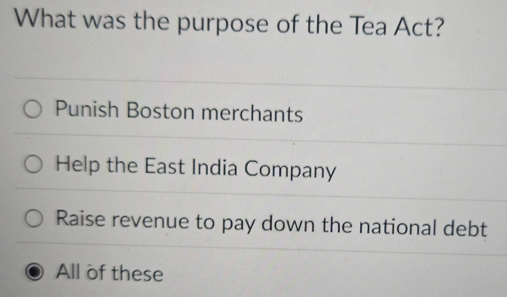 Solved: What was the purpose of the Tea Act? Punish Boston merchants ...