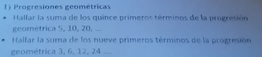 Resuelto:Progresiones geométricas Hallar la suma de los quince primeros ...