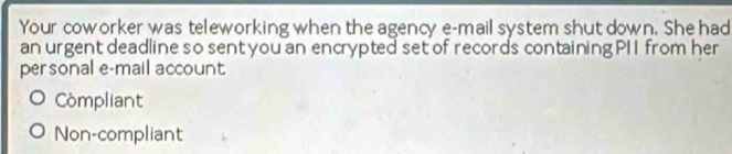 Solved: Your coworker was teleworking when the agency e-mail system ...