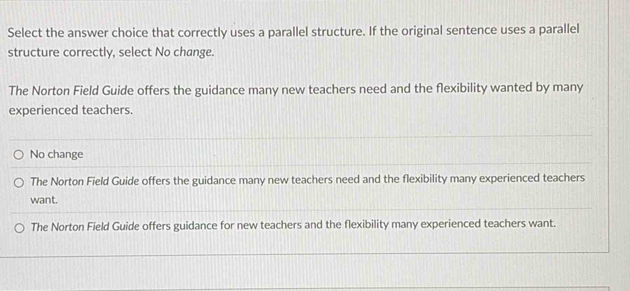 Solved: Select the answer choice that correctly uses a parallel structure. If the original ...