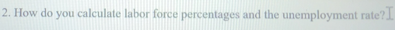 Solved: How do you calculate labor force percentages and the ...