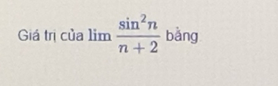 Giải quyết:Giá trị của lim sin^2n/n+2 bằng