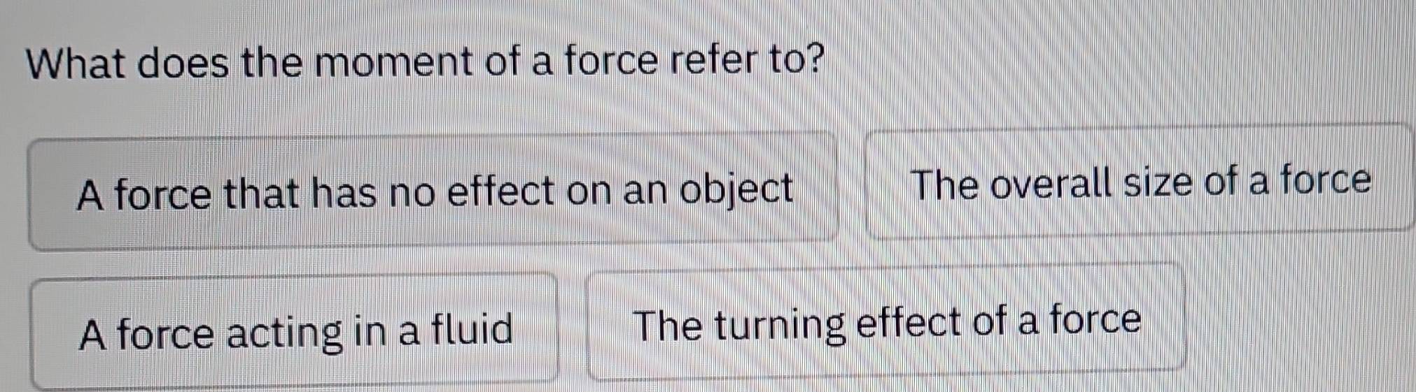 Solved: What does the moment of a force refer to? A force that has no ...