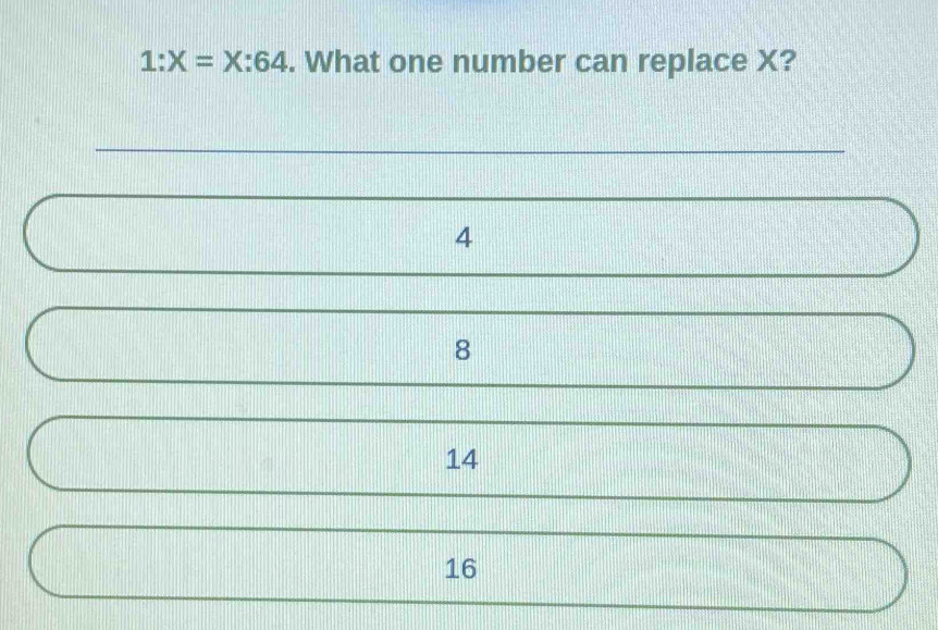 Solved: 1:X=X:64. What one number can replace X? 4 8 14 16 [Math]