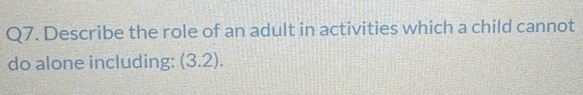Solved: Describe the role of an adult in activities which a child cannot do alone including ...