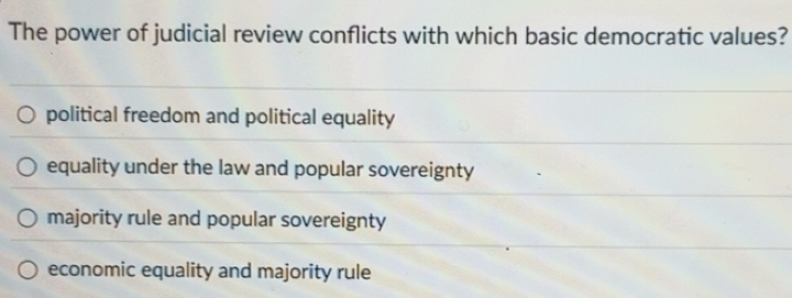 Solved: The power of judicial review conflicts with which basic ...