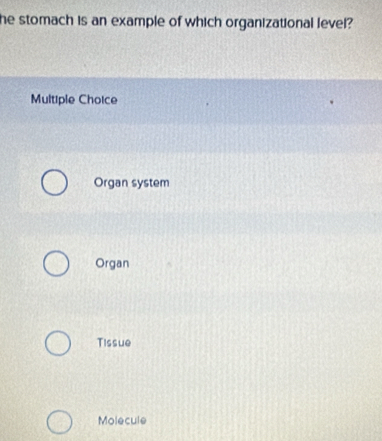 Solved: he stomach is an example of which organizational level ...