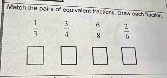 Solved: Match the pairs of equivalent fractions. Draw each fraction. 1/ ...