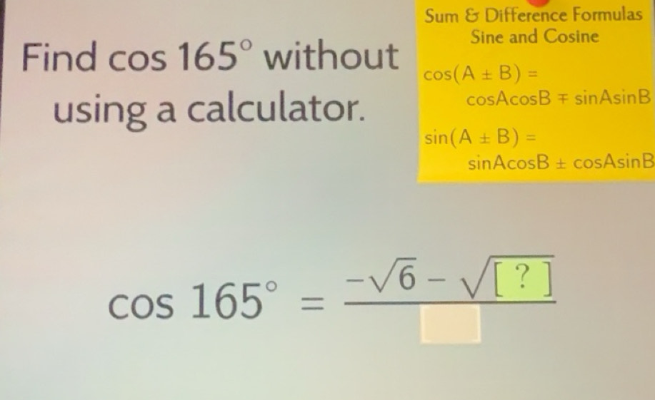 Solved: Sum & Difference Formulas Sine and Cosine Find cos 165° without ...