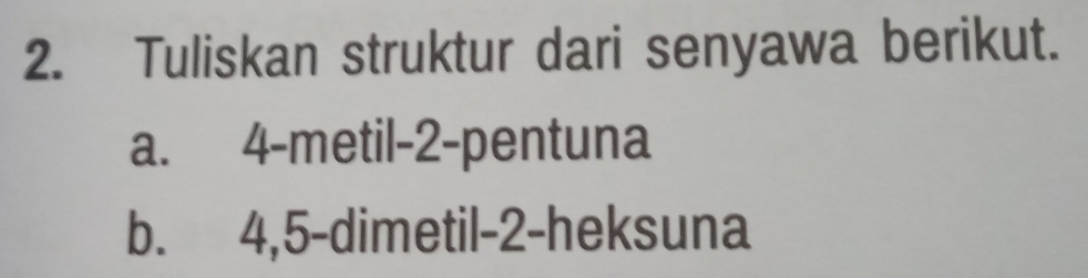 Telah dijawab:Tuliskan struktur dari senyawa berikut. a. 4 -metil -2 ...