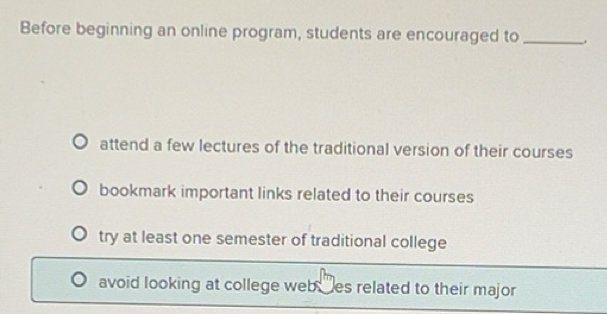 Solved: Before beginning an online program, students are encouraged to ...