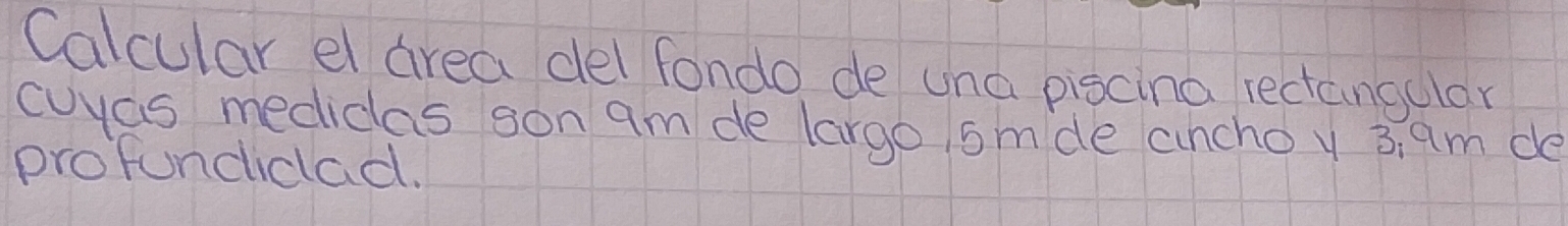 Resuelto:Calcular el area del fondo de una piscina rectangolor cuyas ...