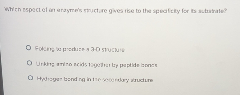 Solved: Which aspect of an enzyme's structure gives rise to the ...