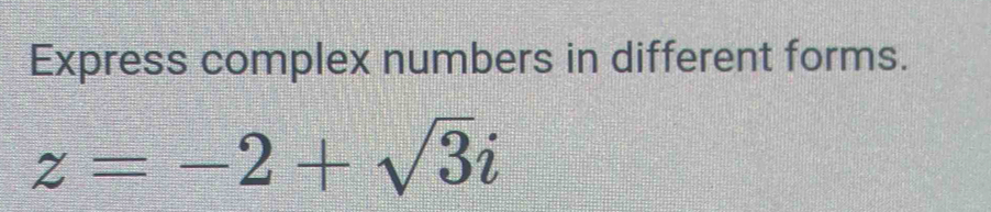 Solved: Express complex numbers in different forms. z=-2+sqrt(3)i [Math]