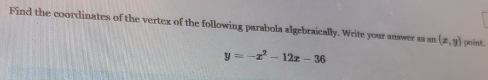 Solved: Find the coordinates of the vertex of the following parabola ...