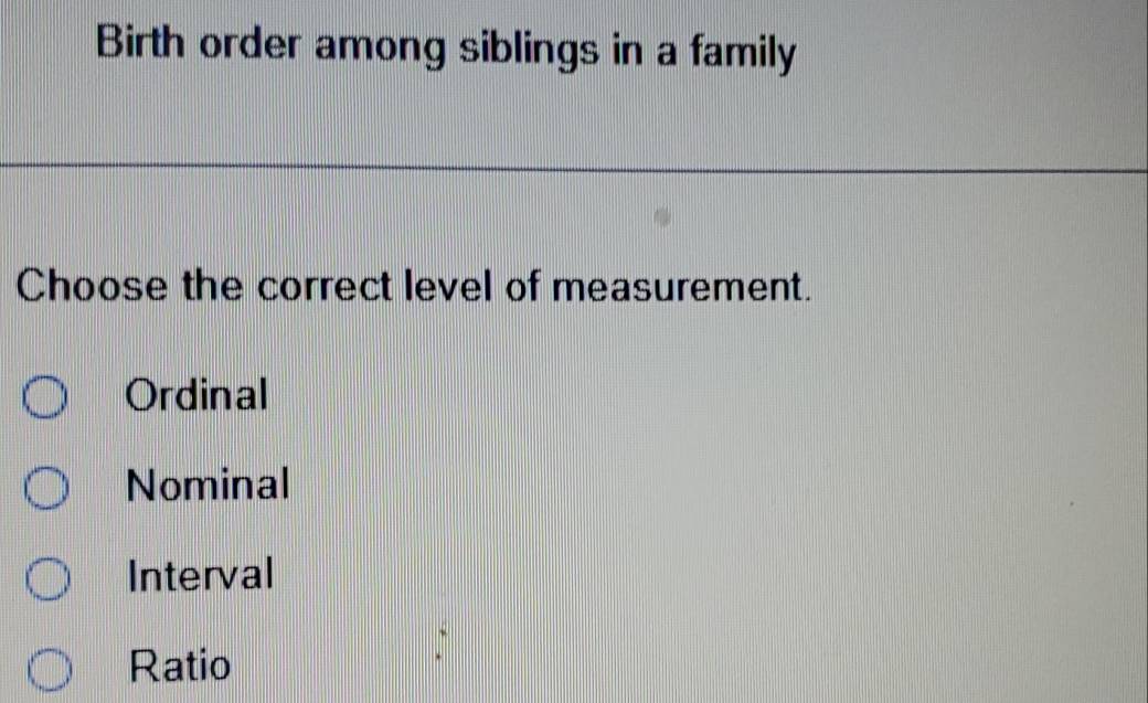 Solved: Birth order among siblings in a family Choose the correct level ...