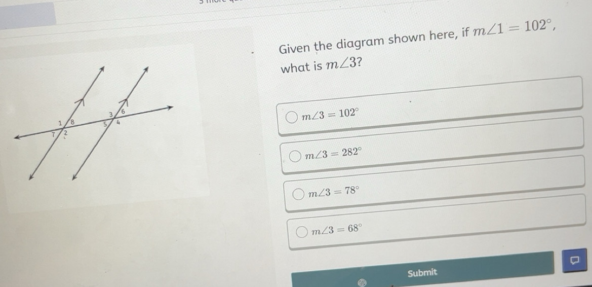 Solved: Given the diagram shown here, if m∠ 1=102°, what is m∠ 3 ? m∠ 3 ...