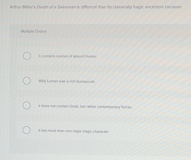 Solved: Arthur Miller's Death of a Salesman is different than its ...