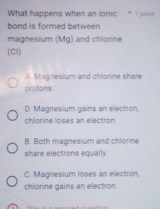 Solved: What happens when an ionic * 1 point bond is formed between magnesium (Mg) and chlorine ...
