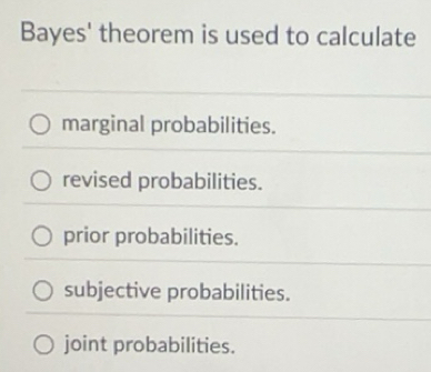 Solved: Bayes' theorem is used to calculate marginal probabilities ...