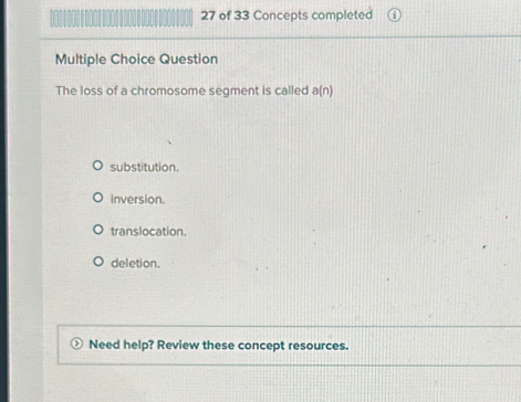 Solved: of 33 Concepts completed Multiple Choice Question The loss of a chromosome segment is ...