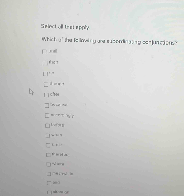 Solved: Select all that apply. Which of the following are subordinating ...