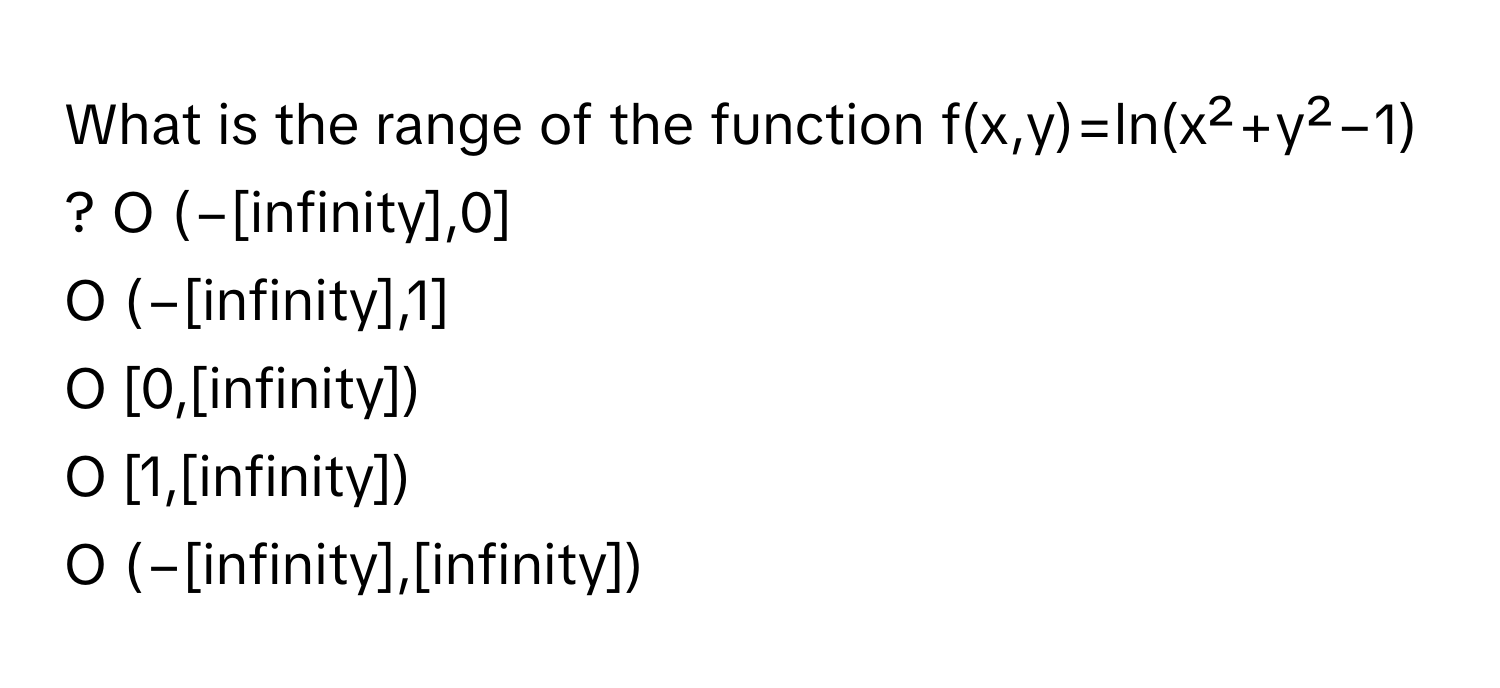 Solved: What is the range of the function f(x,y)=ln(x²+y²−1) ? O (− ...