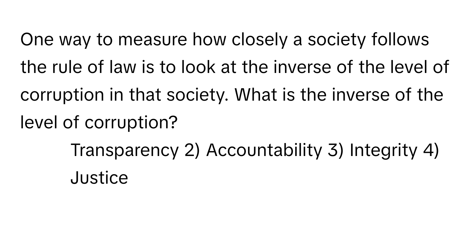 Solved: One way to measure how closely a society follows the rule of ...