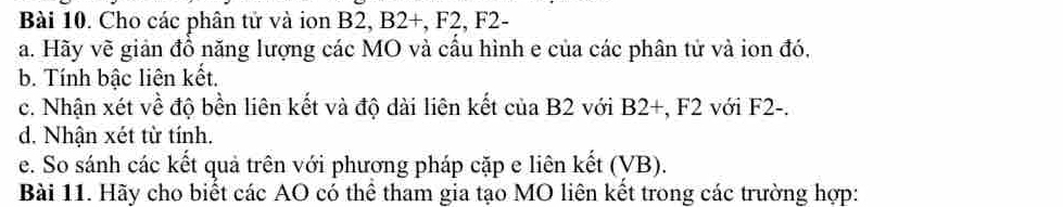 Giải quyết:Cho các phân tử và ion B2, B2 +, F2, F2 - a. Hãy vẽ giản đổ ...
