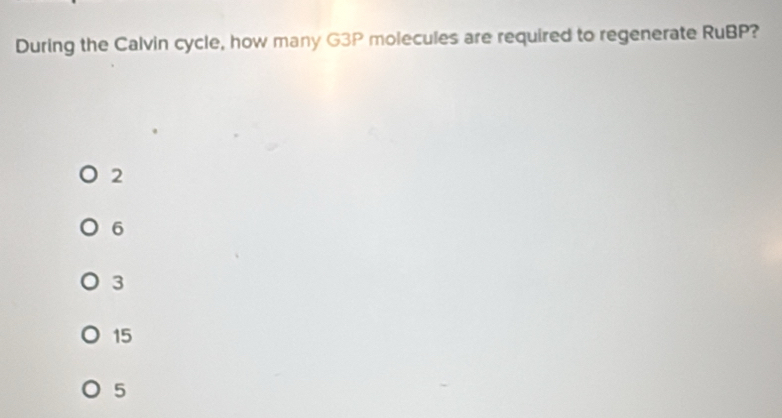 Solved: During the Calvin cycle, how many G3P molecules are required to ...