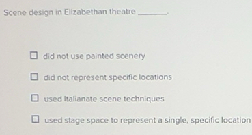 Solved: Scene design in Elizabethan theatre_ did not use painted ...