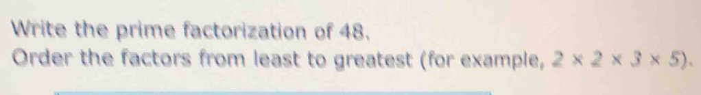 Solved: Write the prime factorization of 48. Order the factors from ...