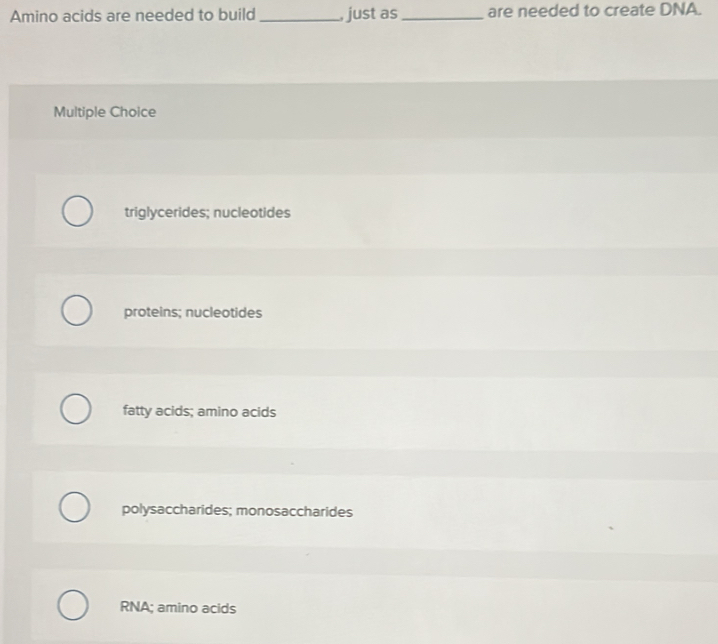 Solved: Amino acids are needed to build _, just as _are needed to ...