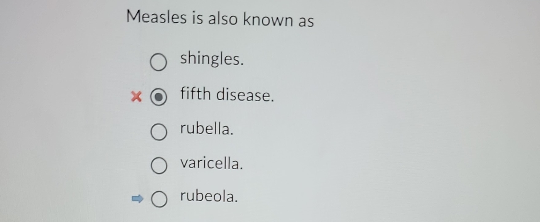 Solved: Measles is also known as shingles. fifth disease. rubella ...