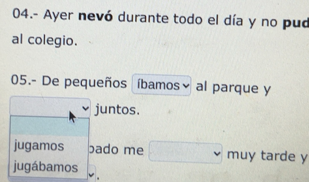 Solved: 04.- Ayer nevó durante todo el día y no pud al colegio. 05.- De ...