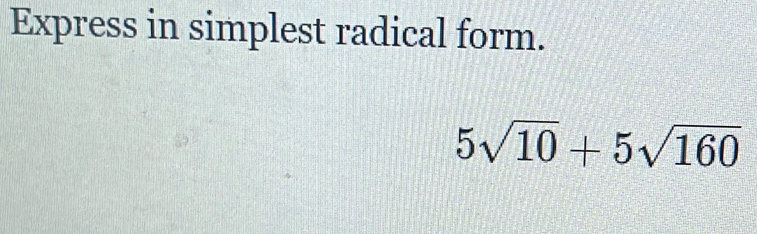 Solved: Express in simplest radical form. 5sqrt(10)+5sqrt(160) [Math]