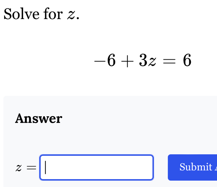 Solved: Solve for z. -6+3z=6 Answer z= Submit [Math]