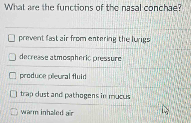 Solved: What are the functions of the nasal conchae? prevent fast air ...