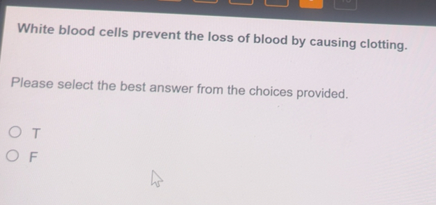 Solved: White blood cells prevent the loss of blood by causing clotting ...