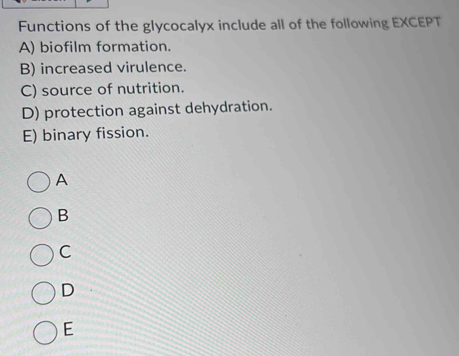 Solved: Functions of the glycocalyx include all of the following EXCEPT A) biofilm formation. B ...