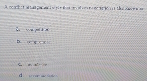 Solved: A conflict management style that involves negotiation is also ...