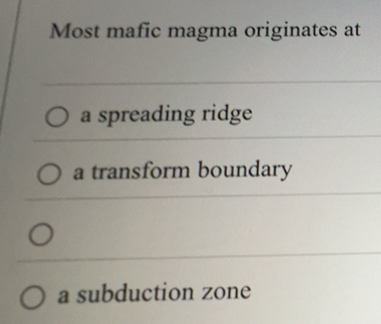Resuelto:Most mafic magma originates at a spreading ridge a transform ...