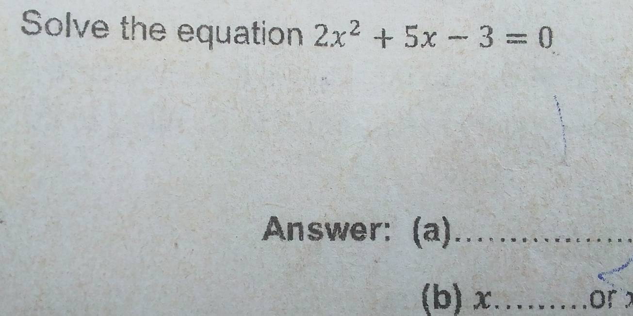 Gelöst:Solve the equation 2x^2+5x-3=0 Answer: (a)…........ (b) x ...
